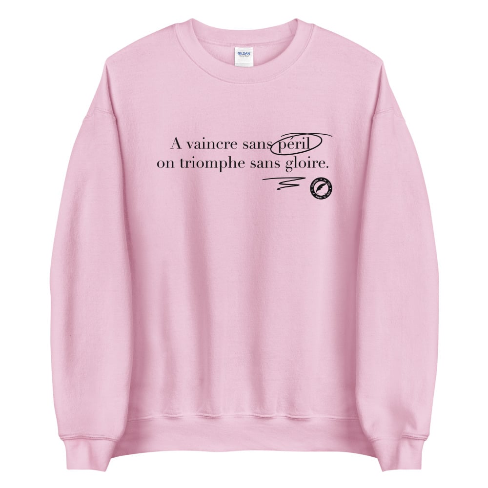 "À vaincre sans péril, on triomphe sans gloire." Sweatshirt | BELLES ...